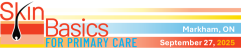 Skin Basics for Primary Care Conference, Toronto. October 19, 2024.